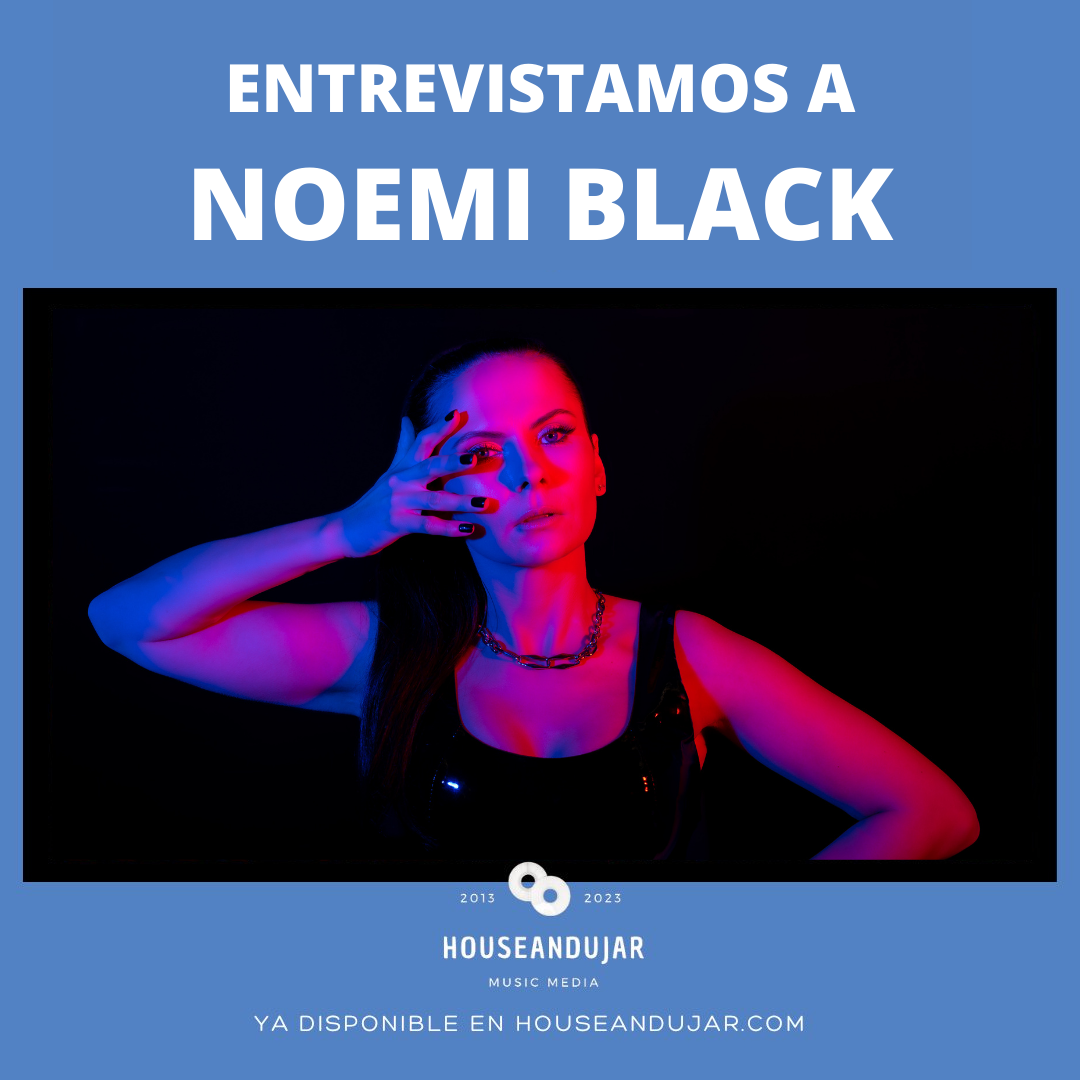 Entrevistamos a NOEMI BLACK – HOUSE ANDUJAR